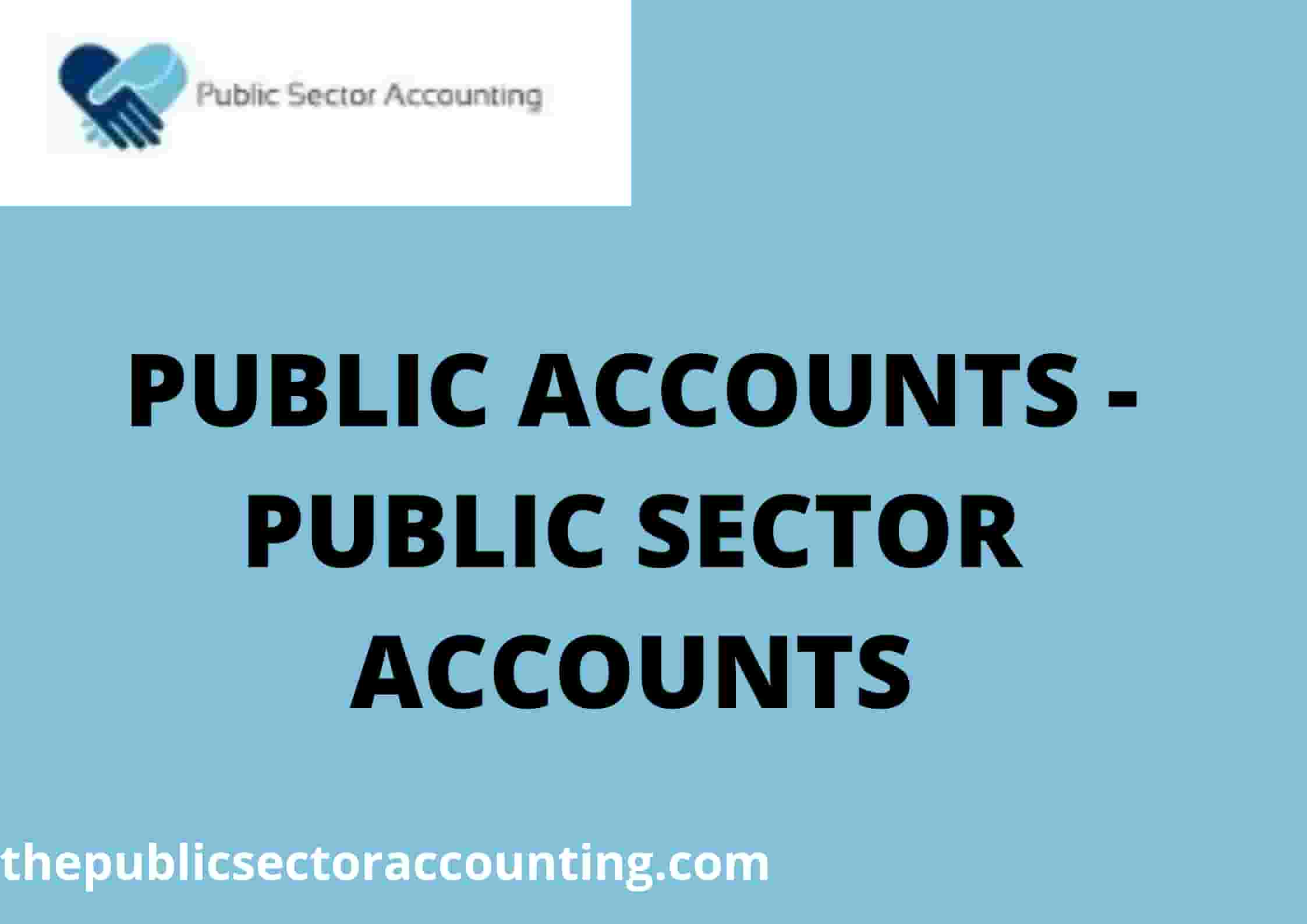 PUBLIC ACCOUNTS - PUBLIC SECTOR ACCOUNTS